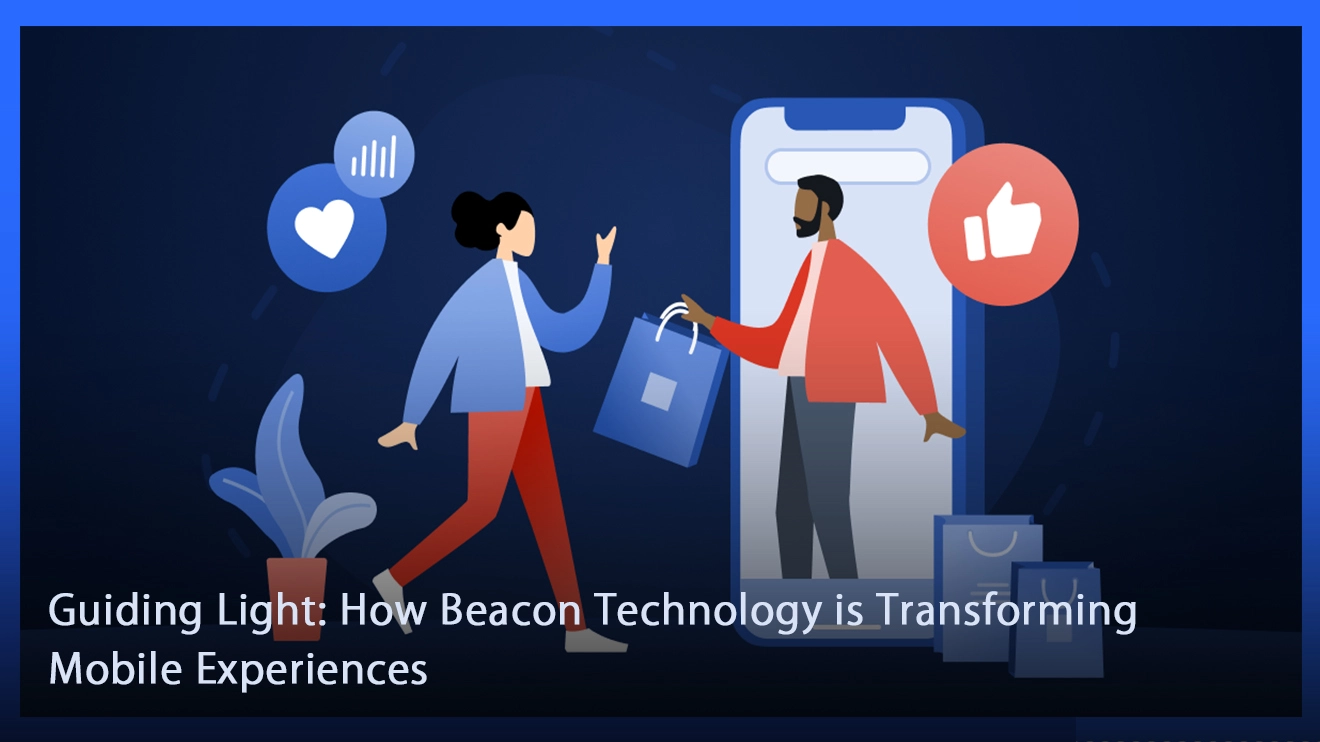 Guiding Light: How Beacon Technology is Transforming Mobile Experiences