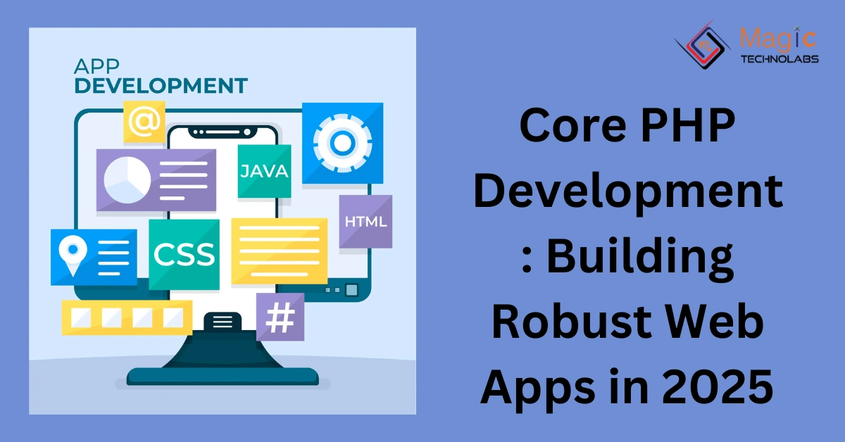 Core PHP Development: Building Robust Web Apps in 2025