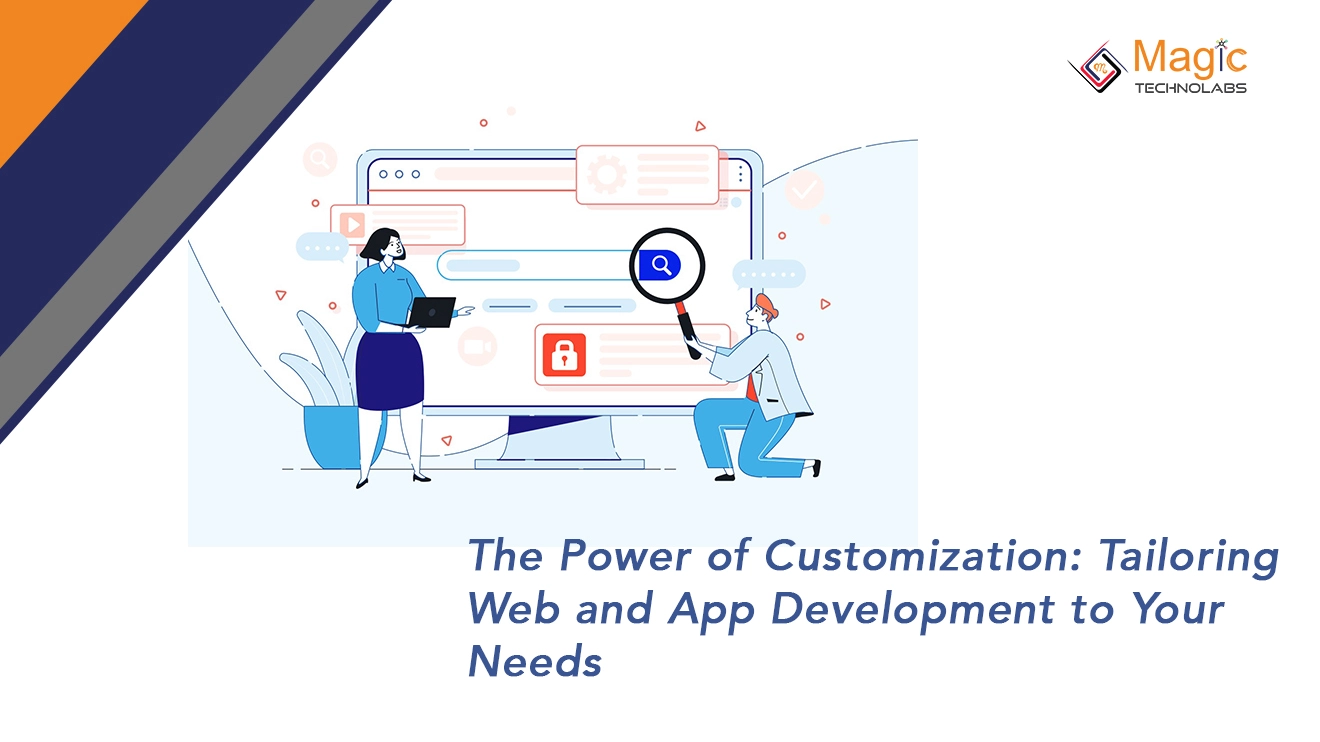 The Power of Customization: Tailoring Web and App Development to Your Needs