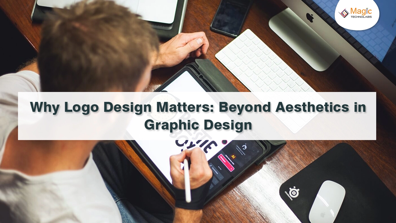 Why Logo Design Matters: Beyond Aesthetics in Graphic Design