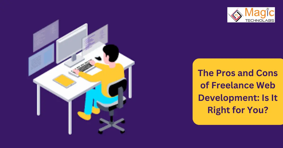 The Pros and Cons of Freelance Web Development: Is It Right for You?