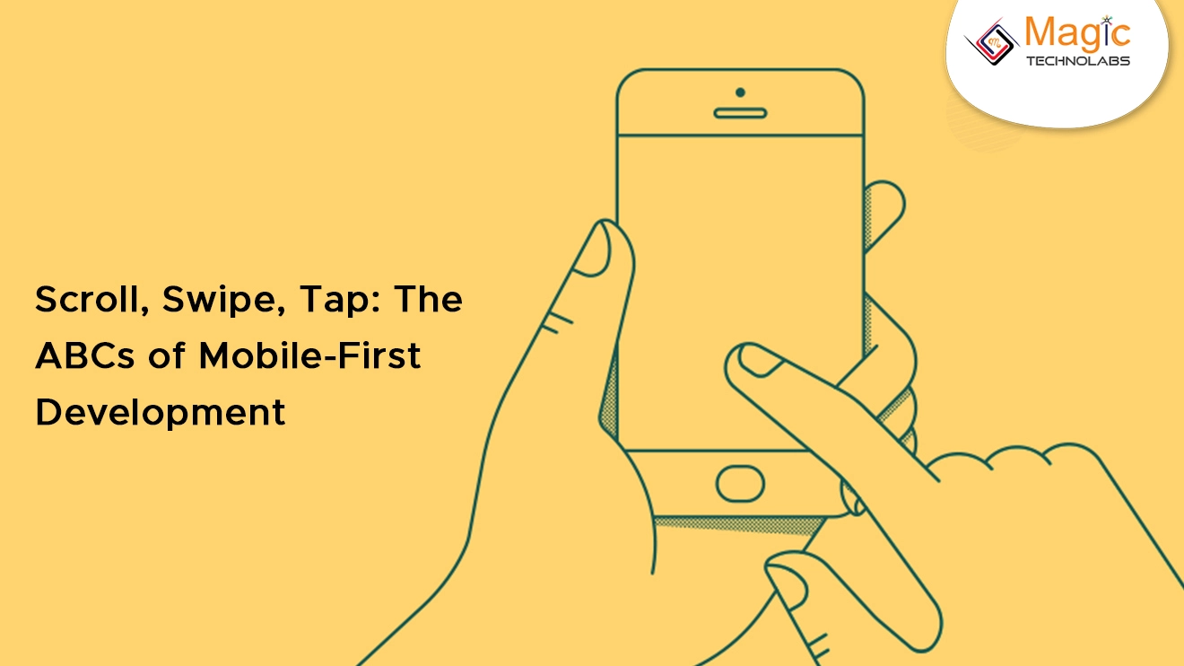 Scroll, Swipe, Tap: The ABCs of Mobile-First Development