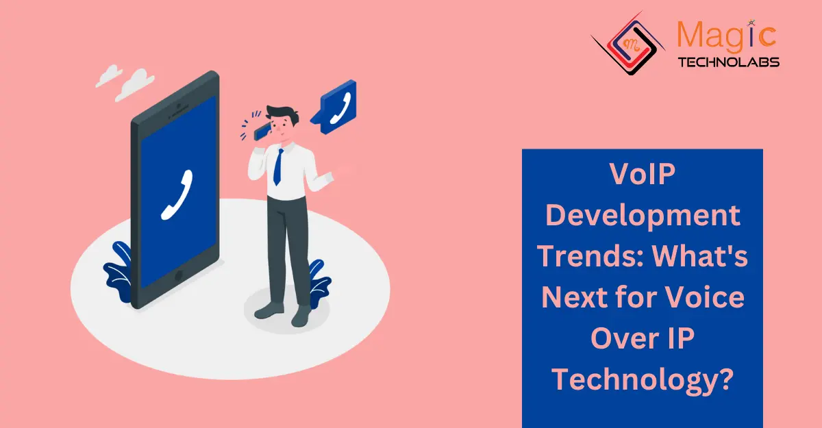 VoIP Development Trends: What's Next for Voice Over IP Technology?