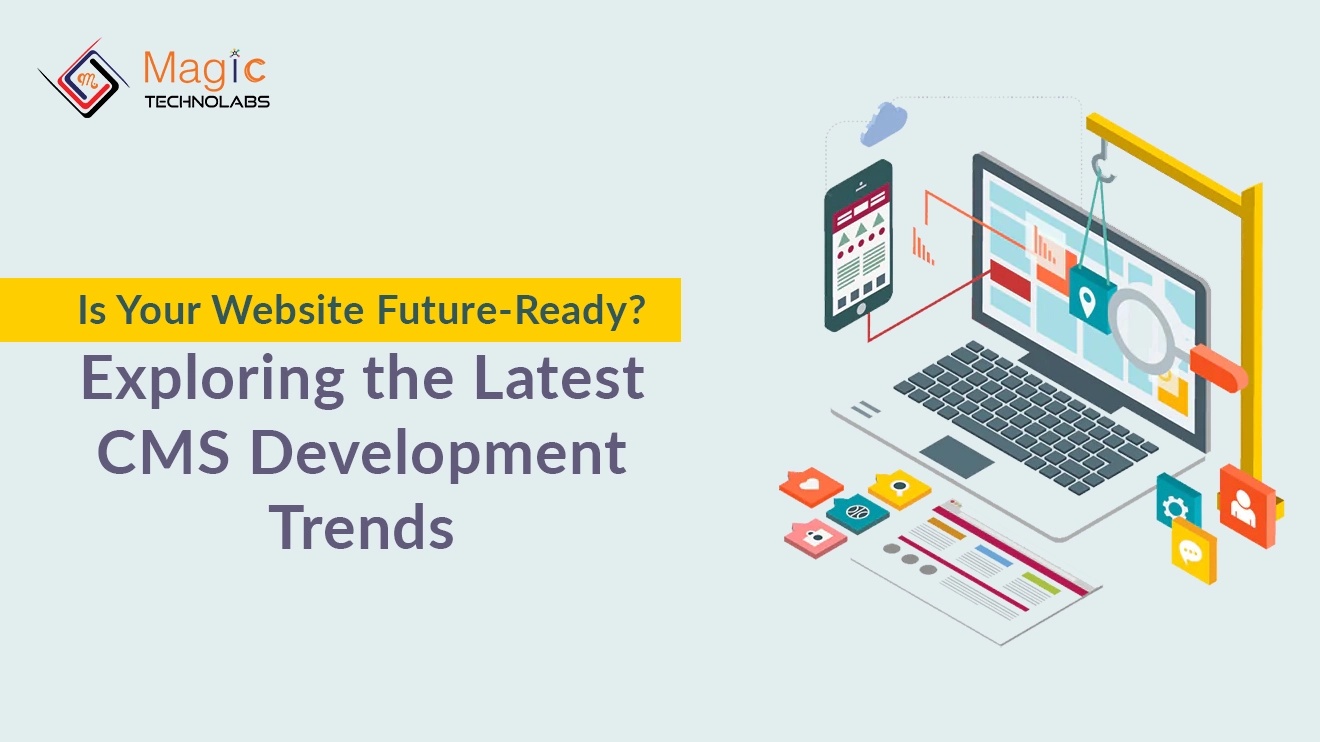 Is Your Website Future-Ready? Exploring the Latest CMS Development Trends