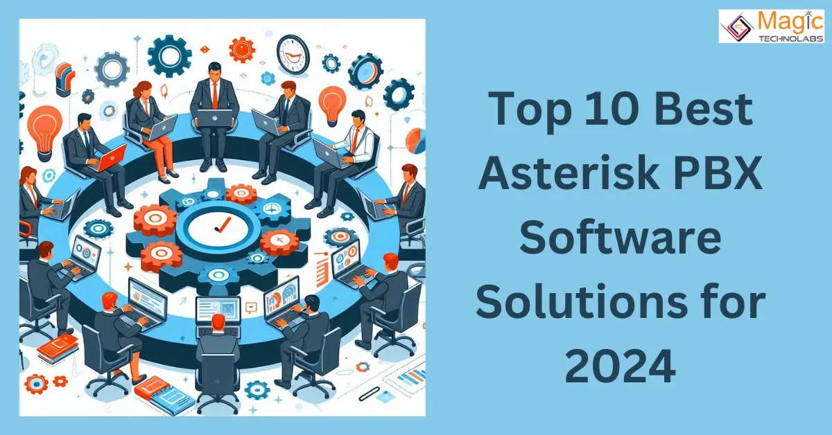 Top 10 Best Asterisk PBX Software Solutions for 2024