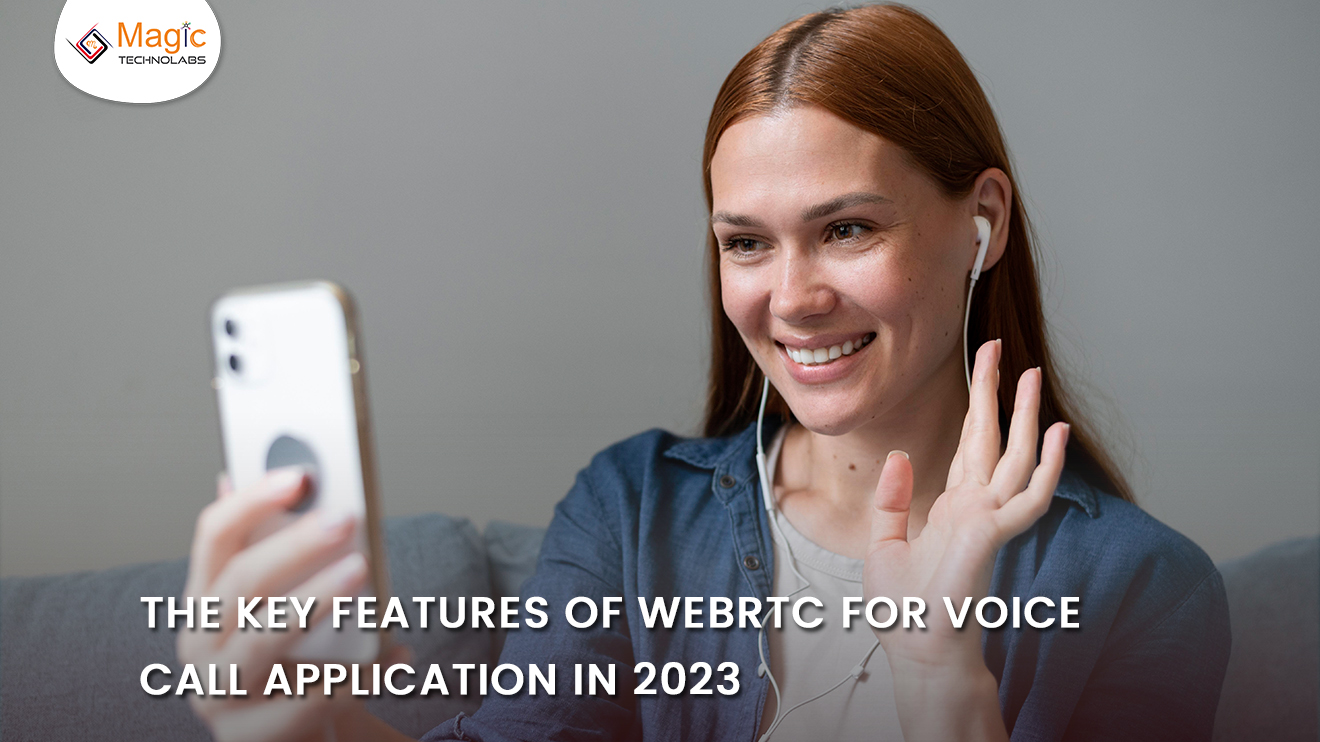 The Key Features of WebRTC for Voice Call Application in 2023