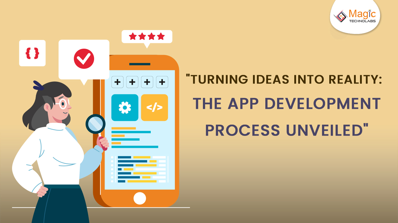 Turning Ideas into Reality: The App Development Process Unveiled