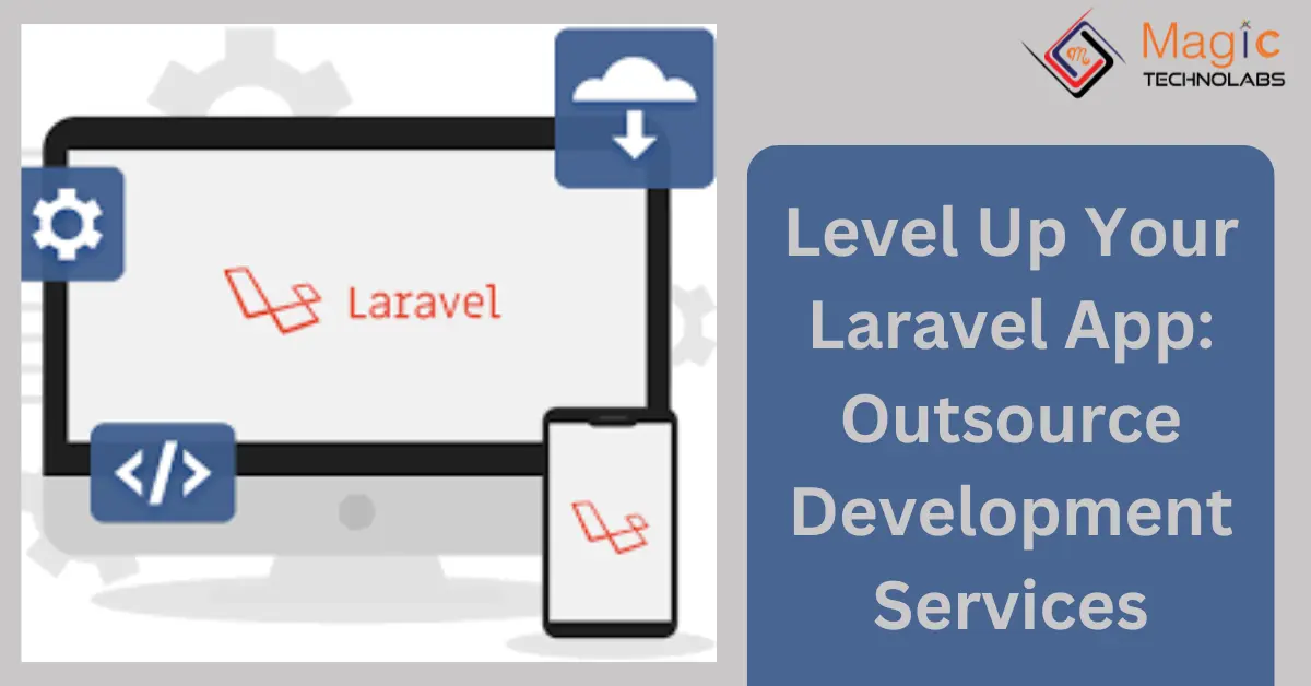 Level Up Your Laravel App: Outsource Development Services