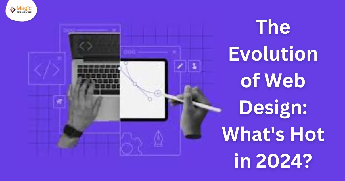 The Evolution of Web Design: What's Hot in 2024?