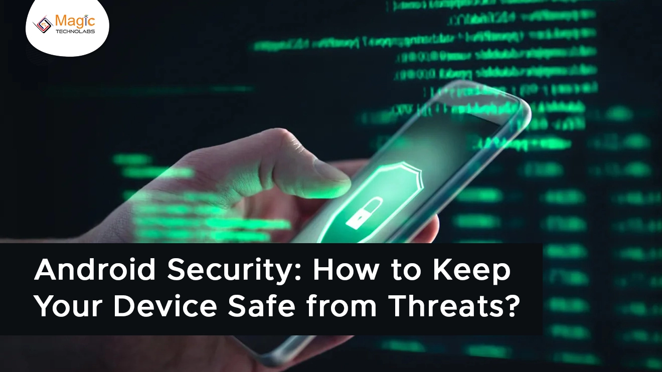 Android Security: How to Keep Your Device Safe from Threats?
