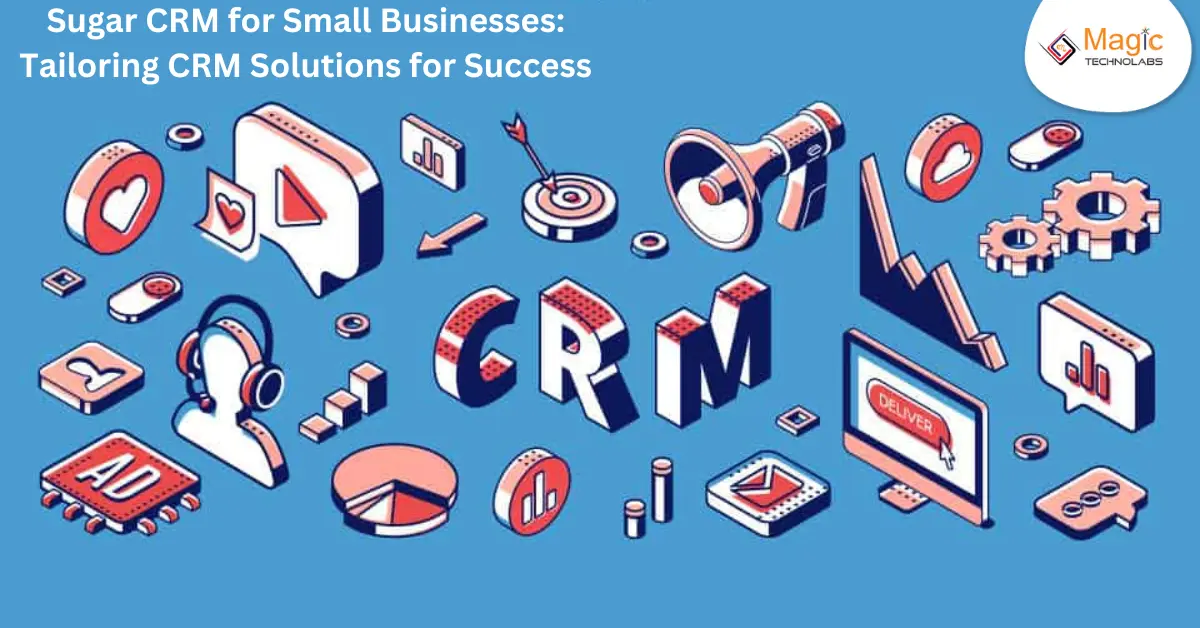 Sugar CRM for Small Businesses: Tailoring CRM Solutions for Success