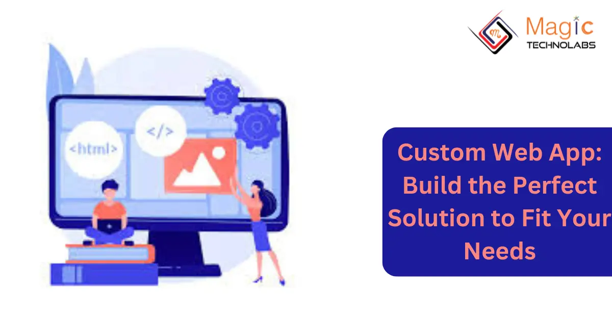 Custom Web App: Build the Perfect Solution to Fit Your Needs