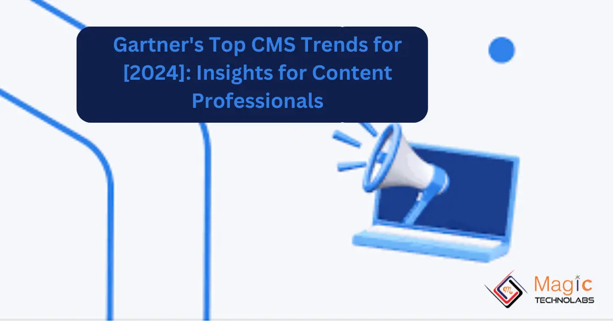 Gartner's Top CMS Trends for [2024]: Insights for Content Professionals