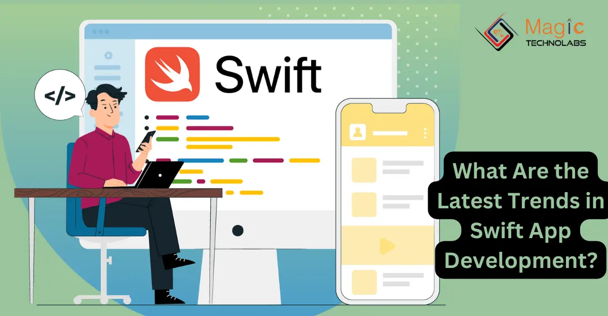 What Are the Latest Trends in Swift App Development?