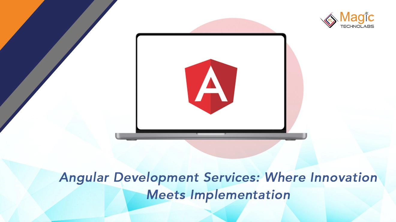 Angular Development Services: Where Innovation Meets Implementation