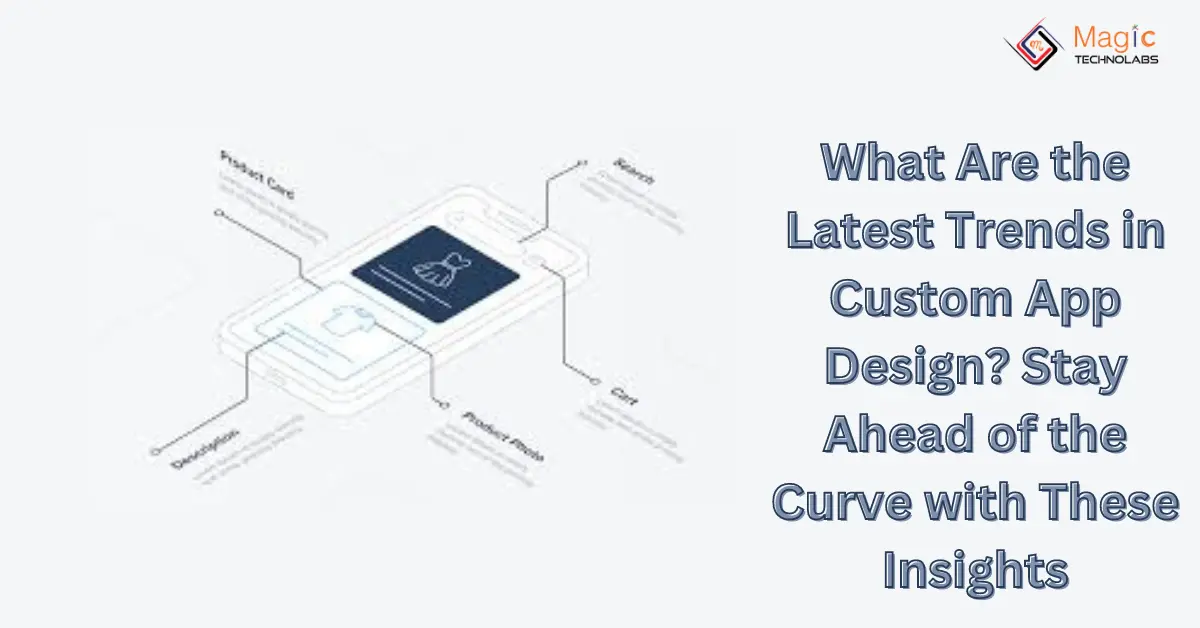 What Are the Latest Trends in Custom App Design? Stay Ahead of the ...