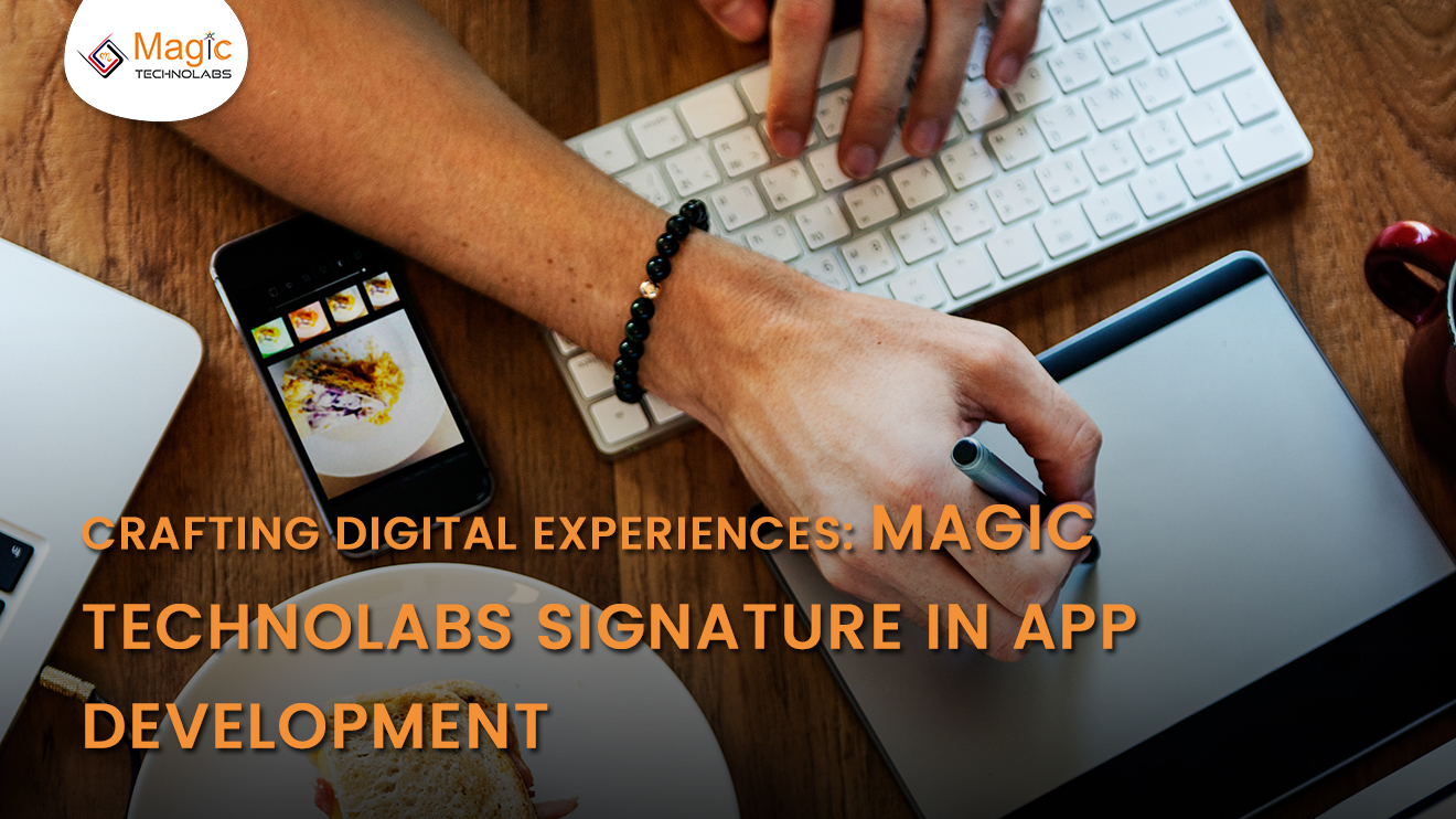 Crafting Digital Experiences: magic technolabs Signature in App Development