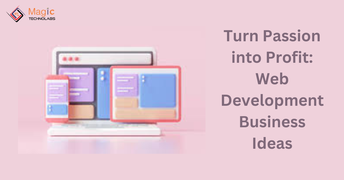 Turn Passion into Profit: Web Development Business Ideas