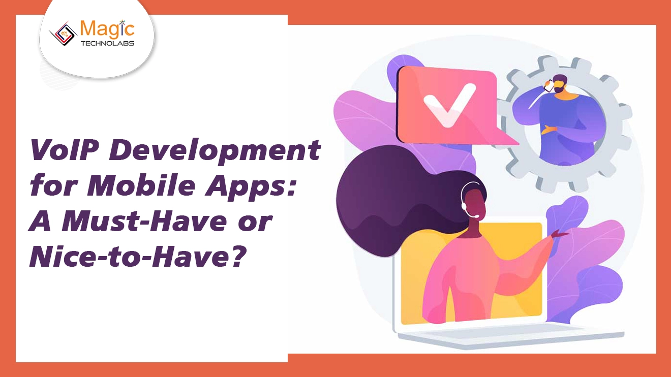 VoIP Development for Mobile Apps: A Must-Have or Nice-to-Have?