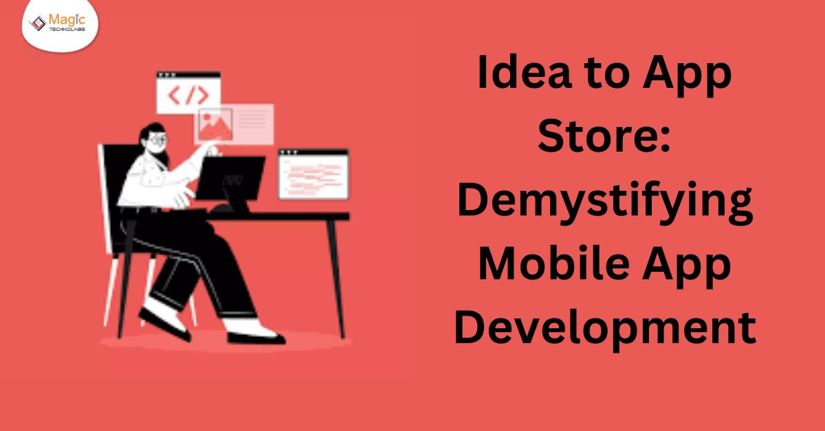 Idea to App Store: Demystifying Mobile App Development Idea to App Store: Demystifying Mobile App Development