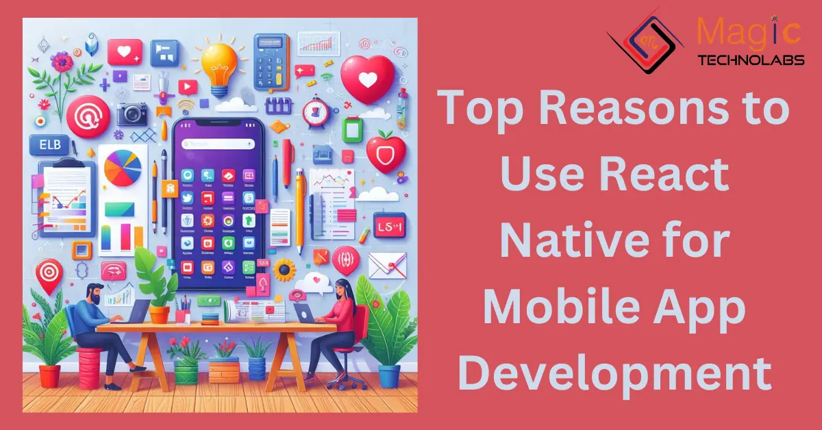 Top Reasons to Use React Native for Mobile App Development