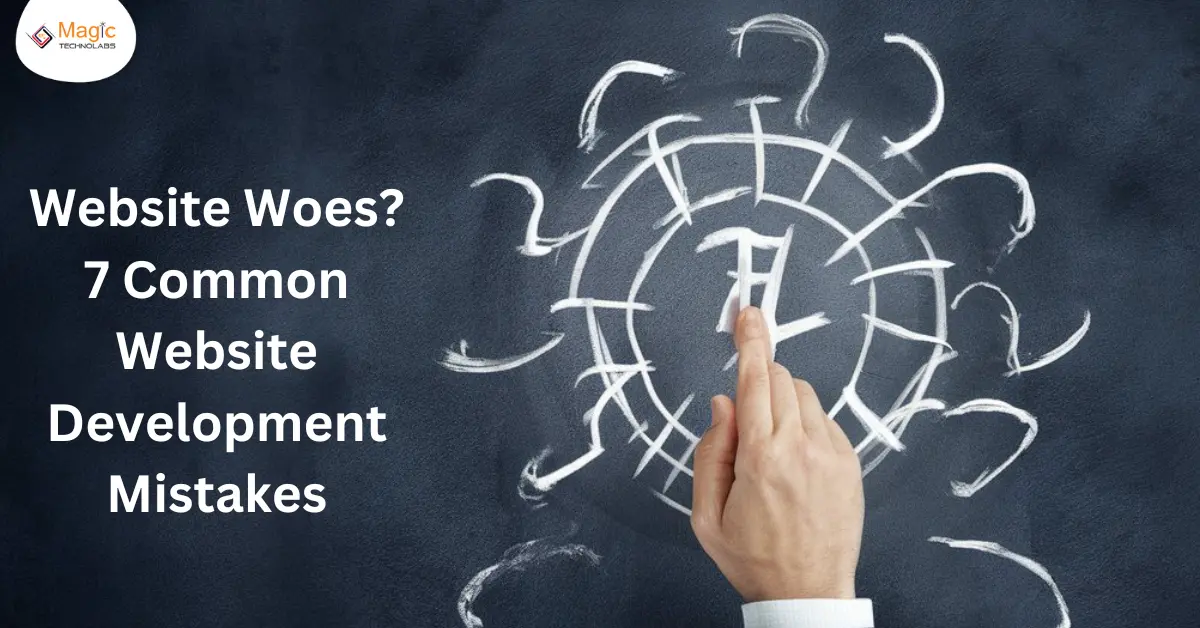 Website Woes? 7 Common Website Development Mistakes