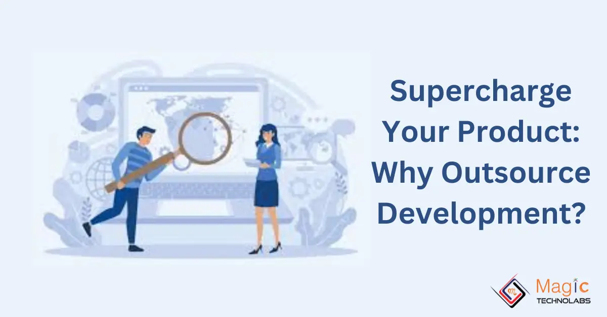 Supercharge Your Product: Why Outsource Development?