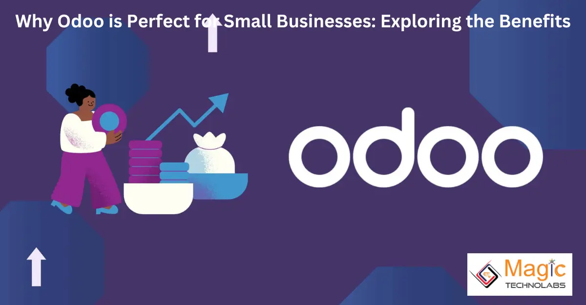 Why Odoo is Perfect for Small Businesses: Exploring the Benefits