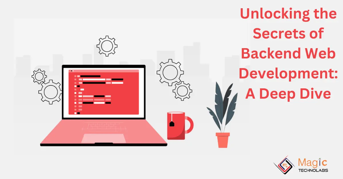 Unlocking the Secrets of Backend Web Development: A Deep Dive Unlocking the Secrets of Backend Web Development: A Deep Dive