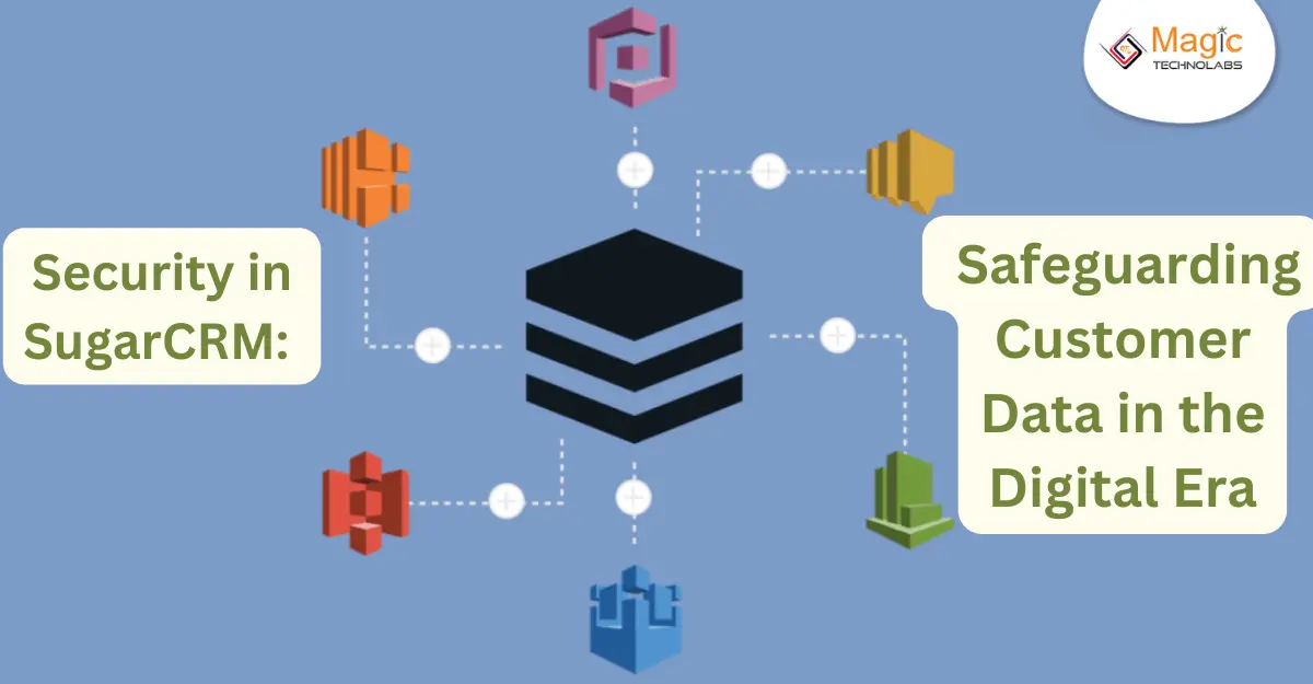 Security in SugarCRM: Safeguarding Customer Data in the Digital Era