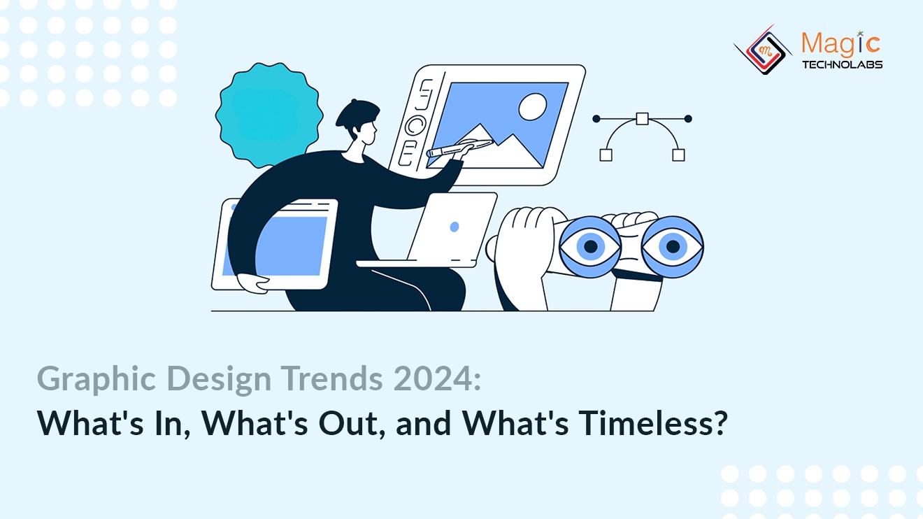 Graphic Design Trends 2024: What's In, What's Out, and What's Timeless?