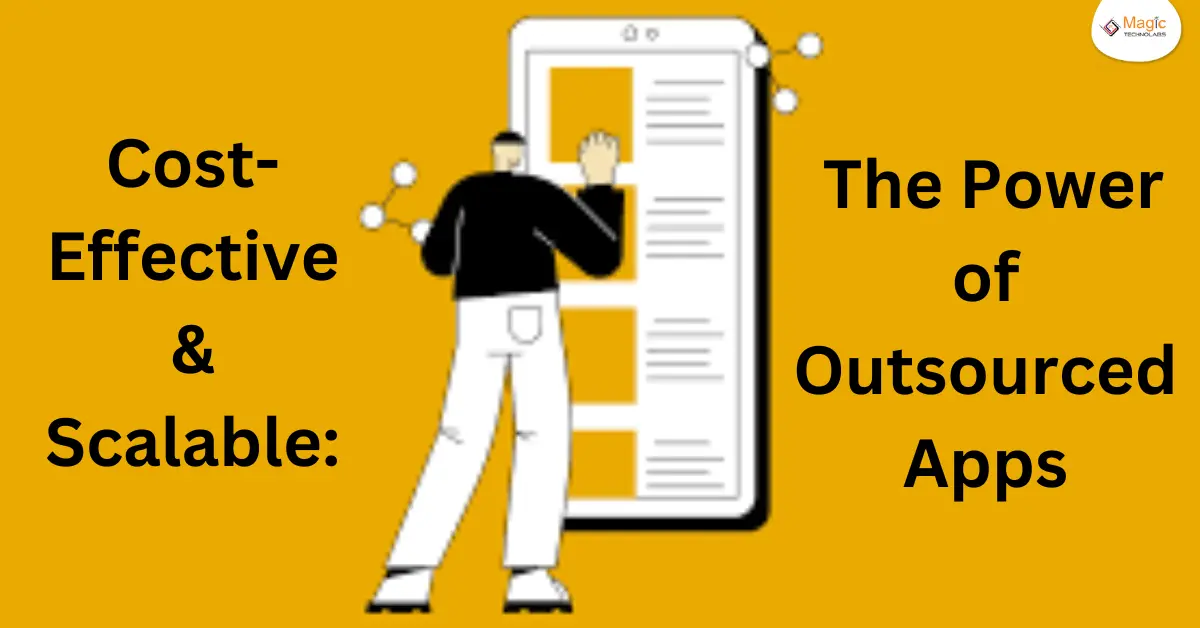 Cost-Effective & Scalable: The Power of Outsourced Apps