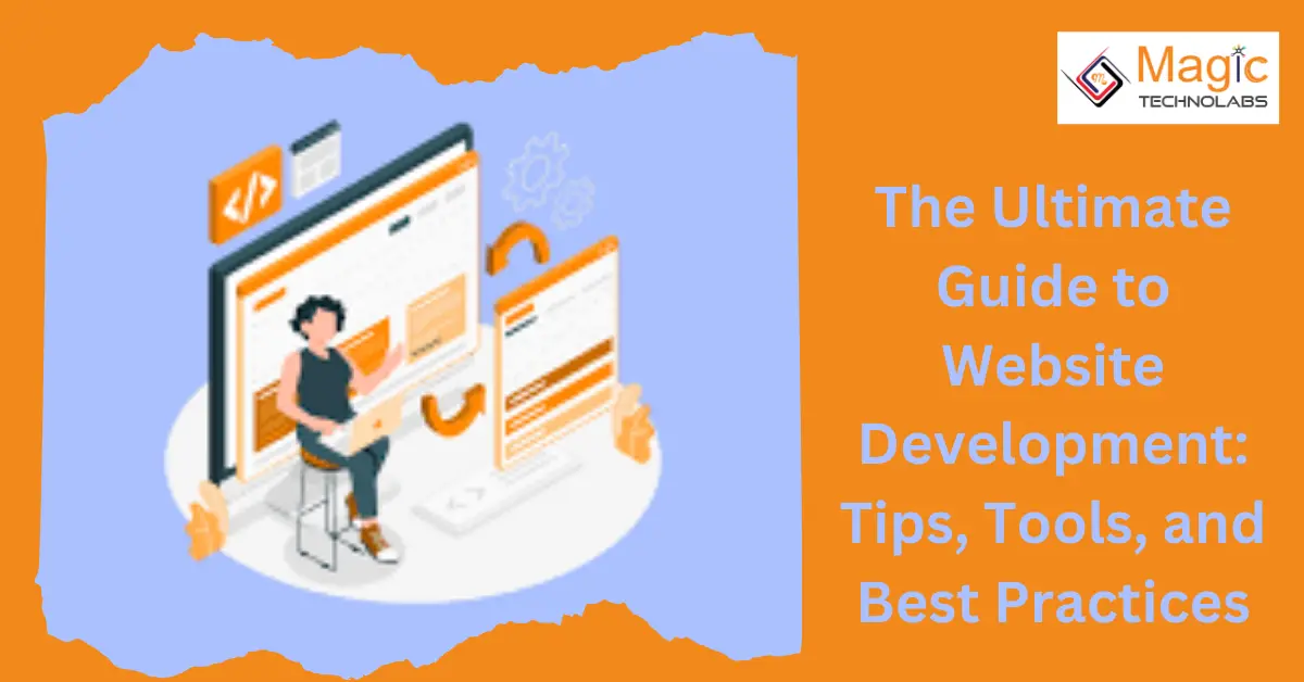 The Ultimate Guide to Website Development: Tips, Tools, and Best Practices