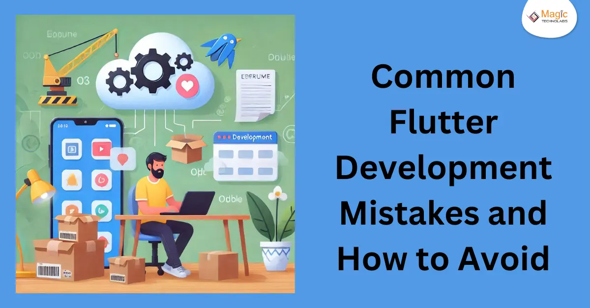 Common Flutter Development Mistakes and How to Avoid