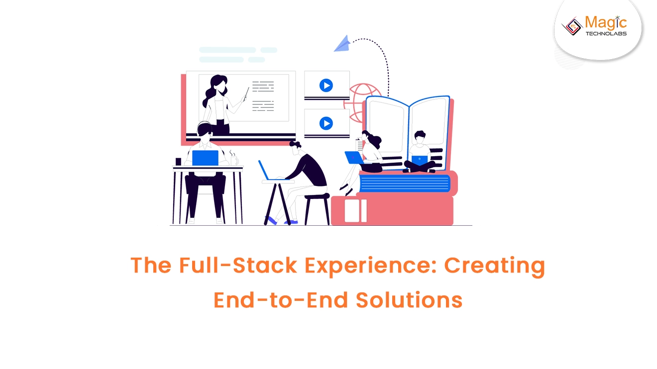 The Full-Stack Experience: Creating End-to-End Solutions