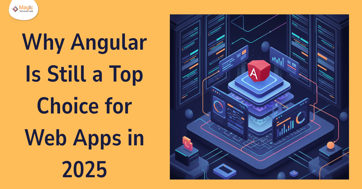 Why Angular Is Still a Top Choice for Web Apps in 2025