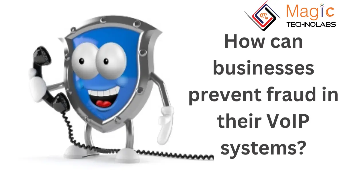 How can businesses prevent fraud in their VoIP systems?