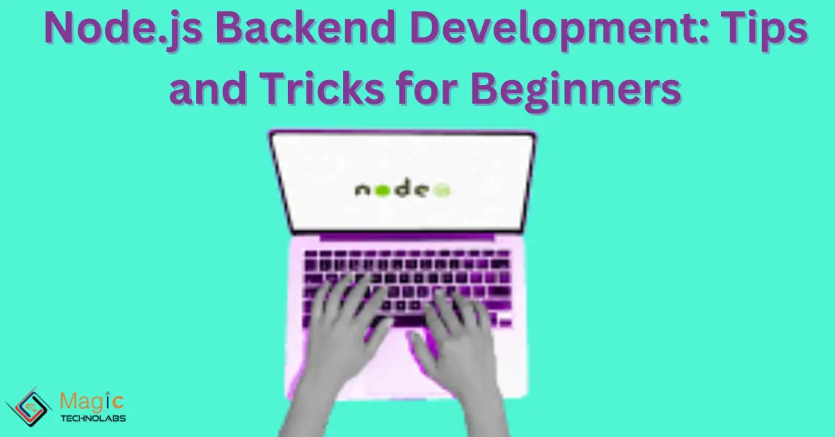 Node.js Backend Development: Tips and Tricks for Beginners