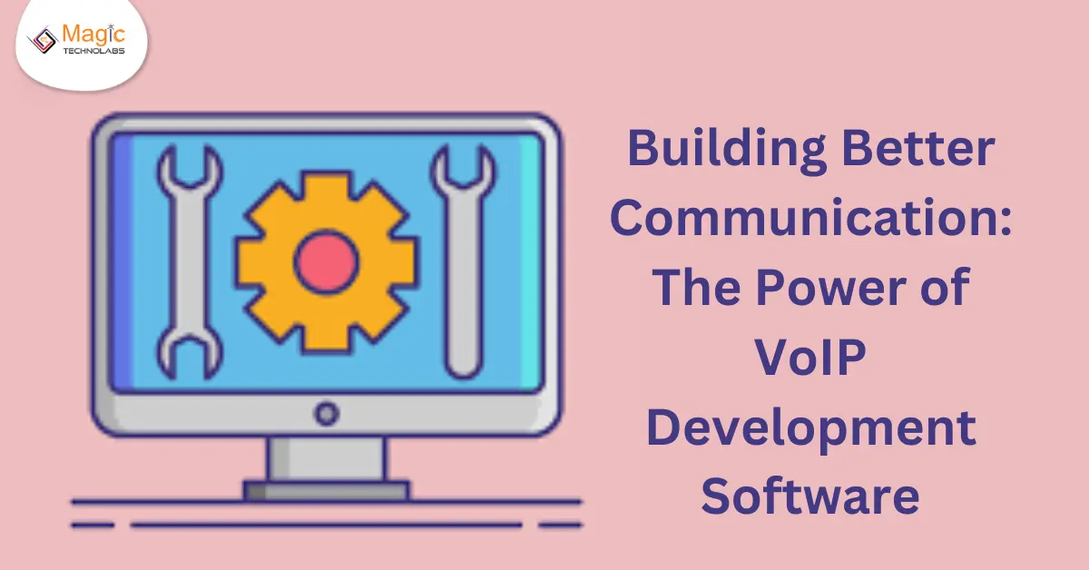 Building Better Communication: The Power of VoIP Development Software