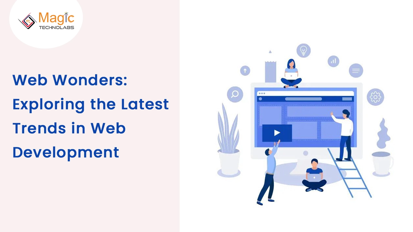 Web Wonders: Exploring the Latest Trends in Web Development