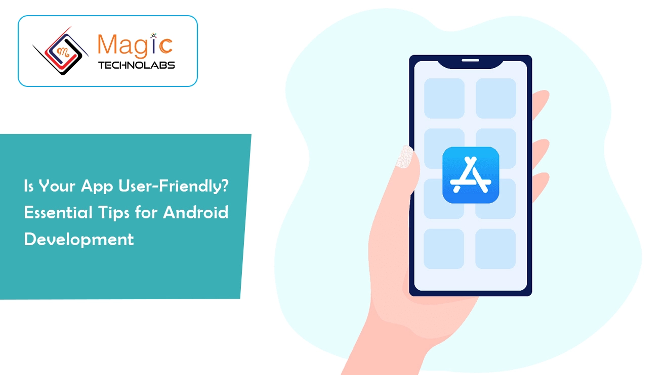 Is Your App User-Friendly? Essential Tips for Android Development