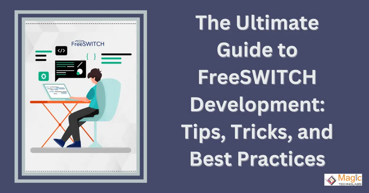 The Ultimate Guide to FreeSWITCH Development: Tips, Tricks, and Best Practices
