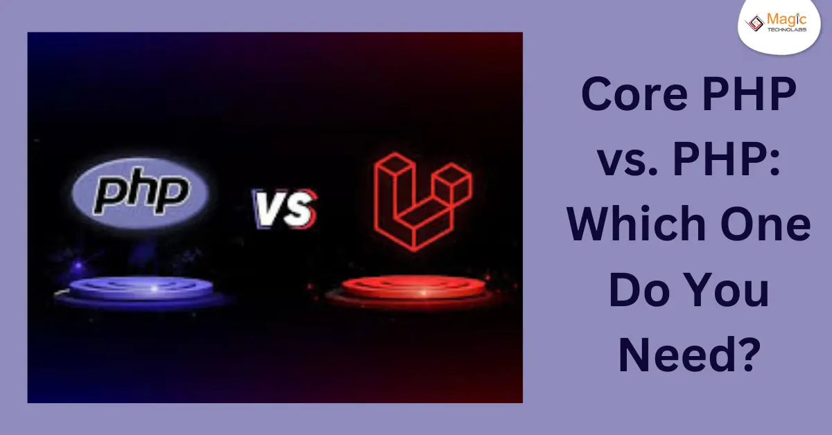 Core PHP vs. PHP: Which One Do You Need?