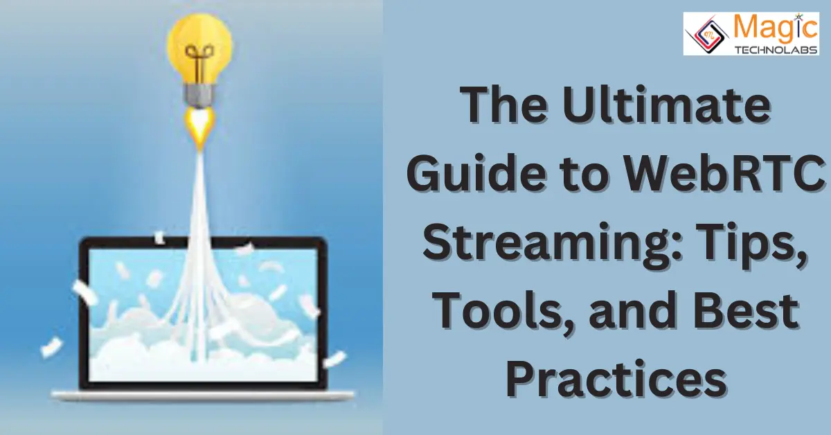 The Ultimate Guide to WebRTC Streaming: Tips, Tools, and Best Practices The Ultimate Guide to WebRTC Streaming: Tips, Tools, and Best Practices