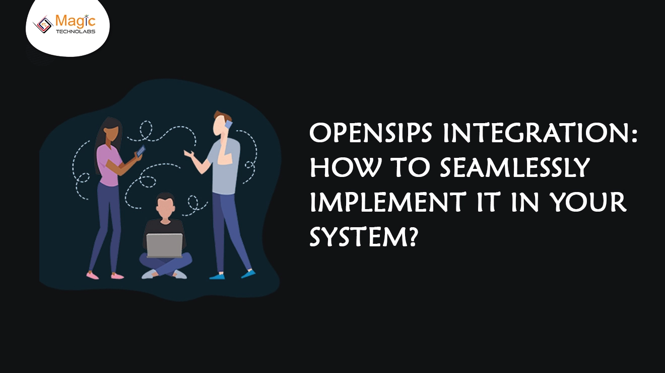 OpenSIPS Integration: How to Seamlessly Implement It in Your System?