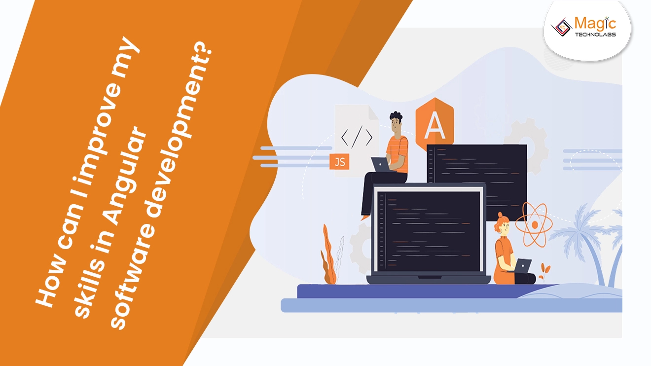 How can I improve my skills in Angular software development?