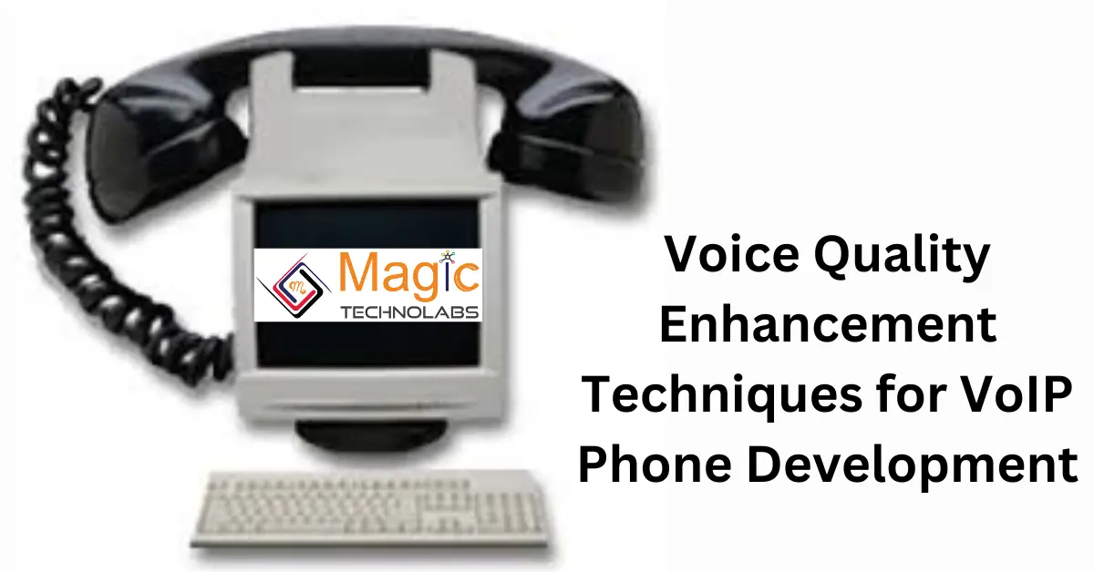 Voice Quality Enhancement Techniques for VoIP Phone Development