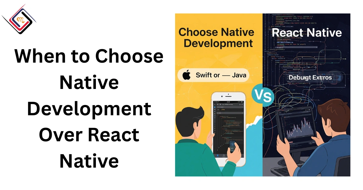 When to Choose Native Development Over React Native