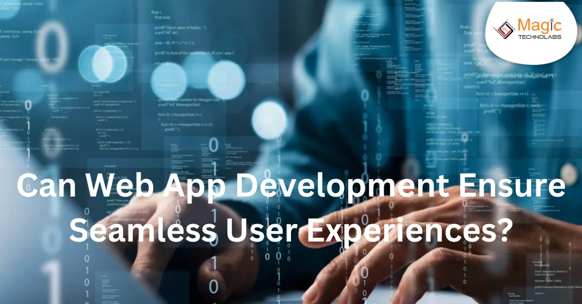 Can Web App Development Ensure Seamless User Experiences?