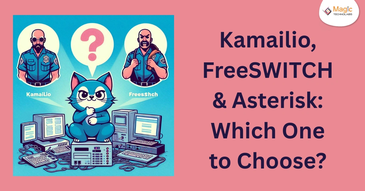 Kamailio, FreeSWITCH & Asterisk: Which One to Choose?